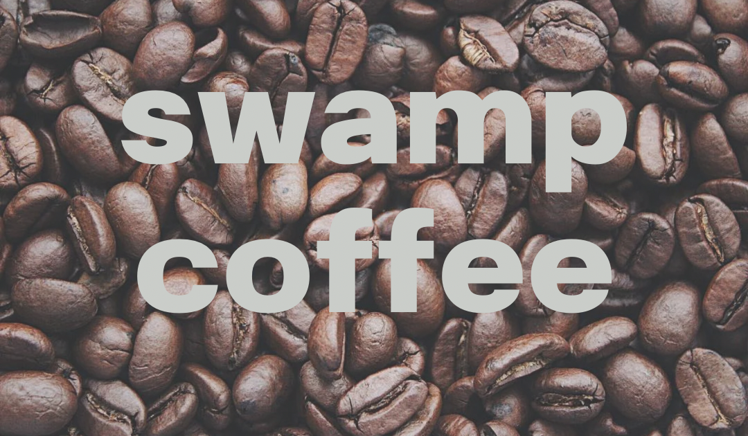 swamp coffee